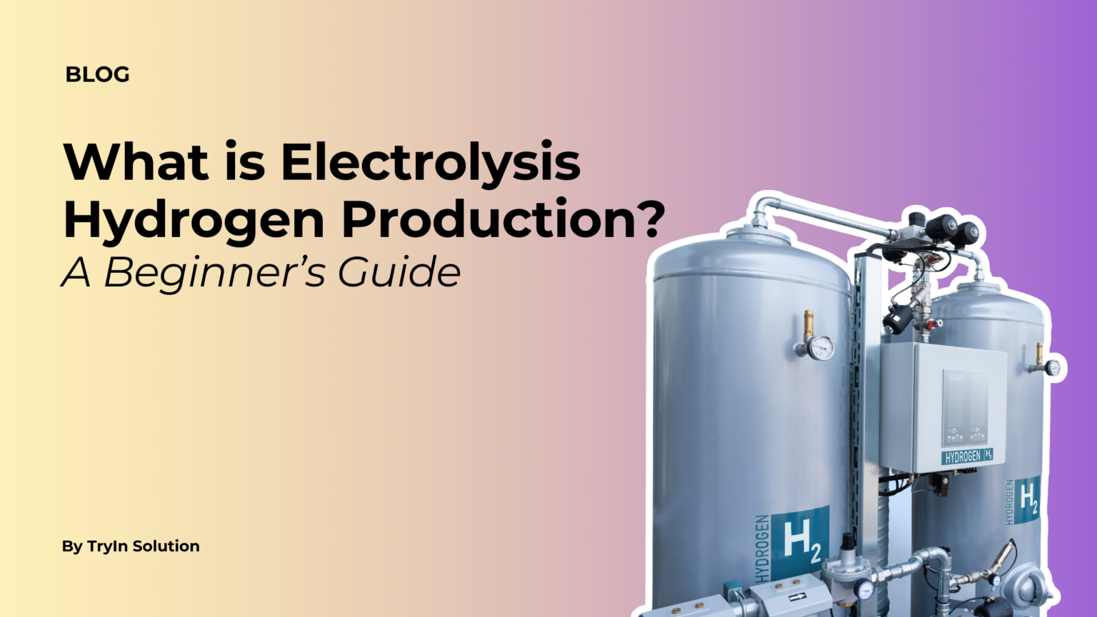 What is Electrolysis Hydrogen Production? A Beginner’s Guide - TryIN ...