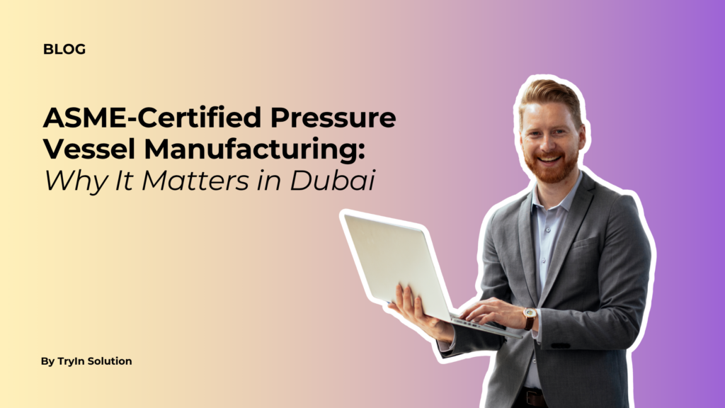 ASME-Certified Pressure Vessel Manufacturing: Why It Matters in Dubai ...